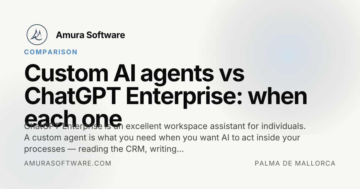 Custom AI agents vs ChatGPT Enterprise: when each one — Amura Software